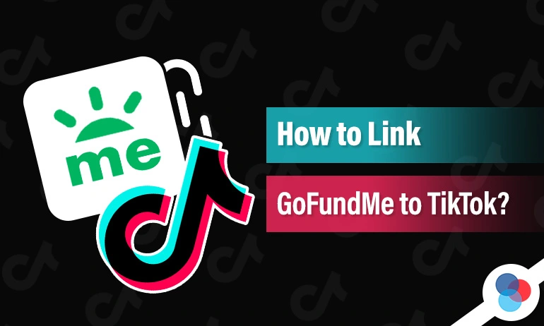 Step-by-Step: How to Link GoFundMe to TikTok