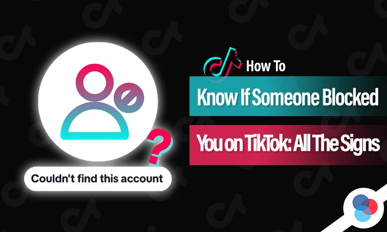 How to Know If Someone Blocked You on TikTok: All the Signs