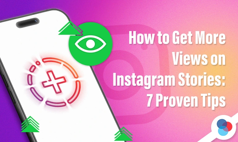 How to Get More Views on Instagram Stories: Proven Tips
